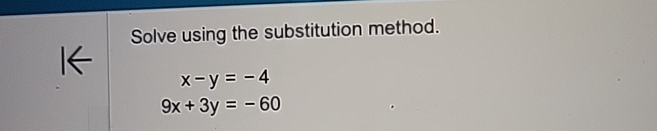 Solved Solve using the substitution method.x-y=-49x+3y=-60 | Chegg.com