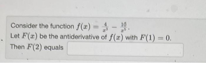 Solved Consider the function f(x)=x34−x310. Let F(x) be the | Chegg.com