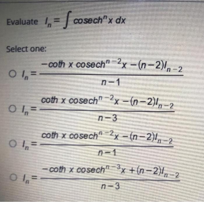 Solved Evaluate 1. = cosech"x dx Select one: -coth x | Chegg.com