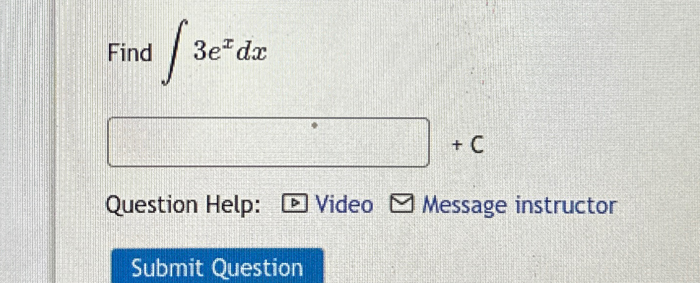 Solved Find ∫﻿﻿3exdx +CQuestion Help: ﻿Video ﻿Message | Chegg.com