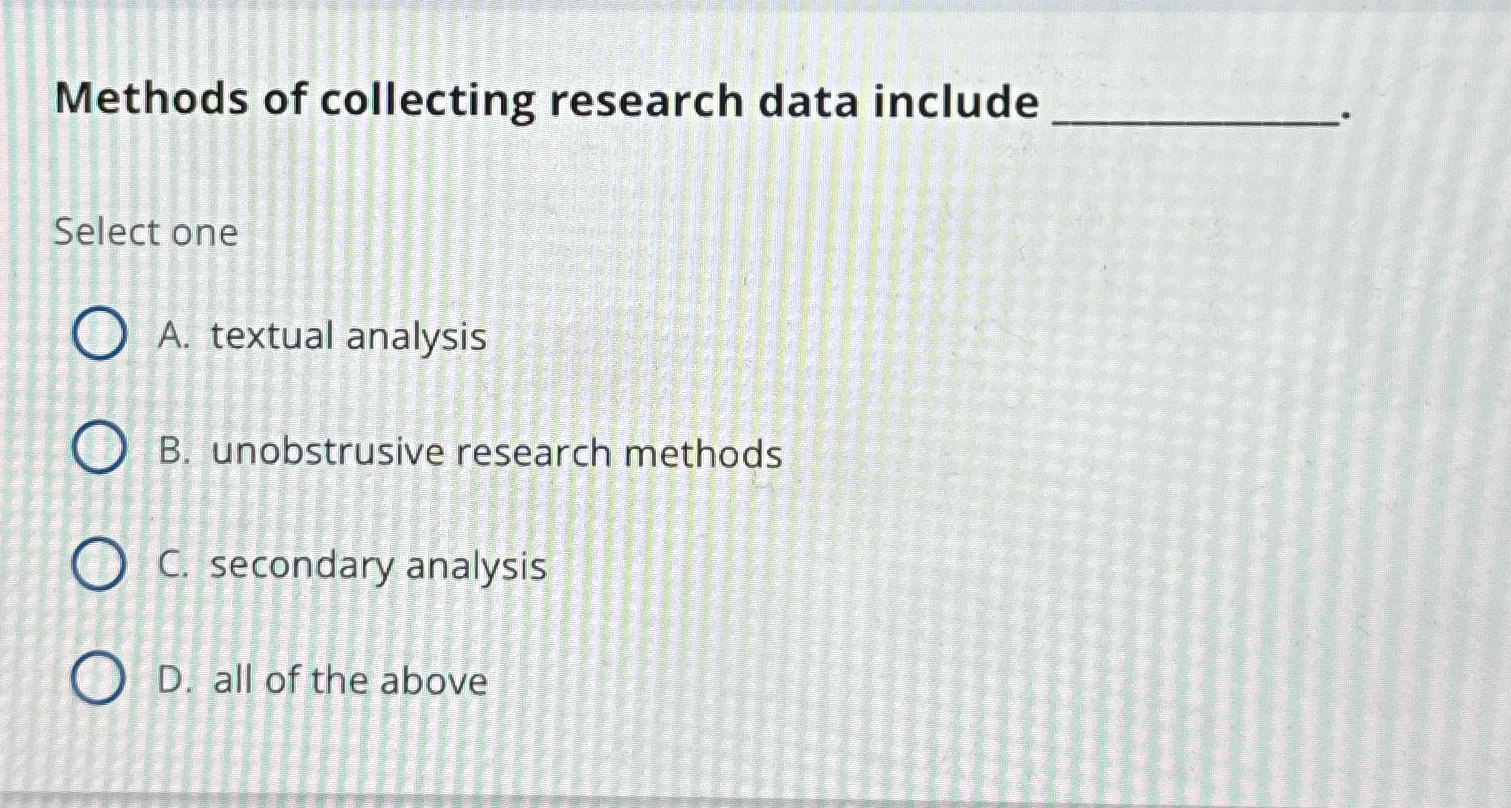 Solved Methods of collecting research data includeSelect | Chegg.com