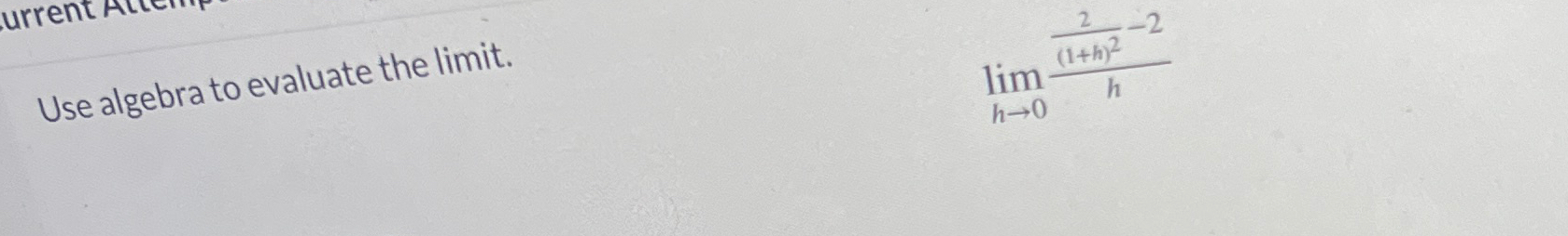 Solved Use algebra to evaluate the limit.limh→02(1+h)2-2h | Chegg.com