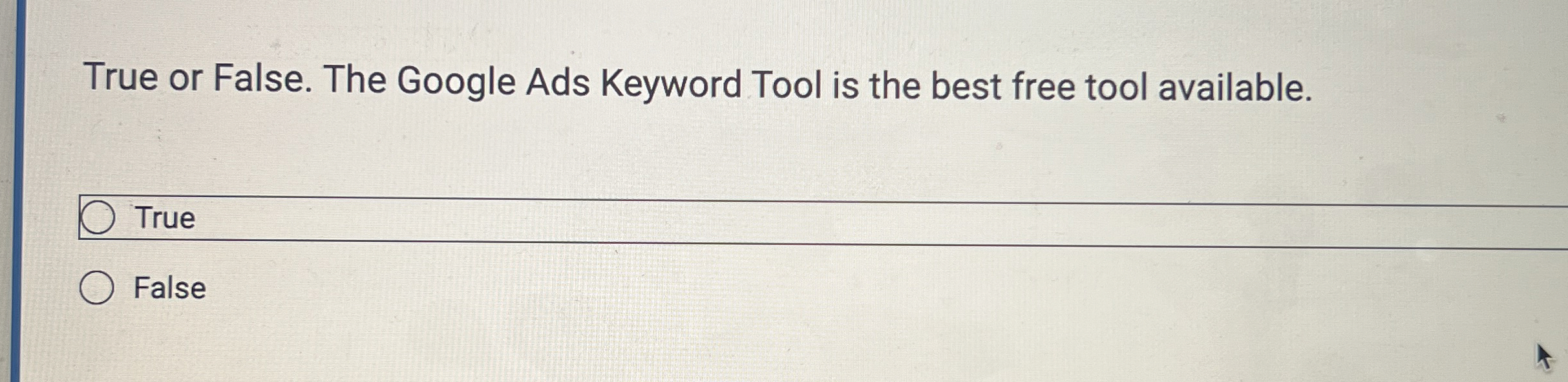 Solved True or False. The Google Ads Keyword Tool is the | Chegg.com