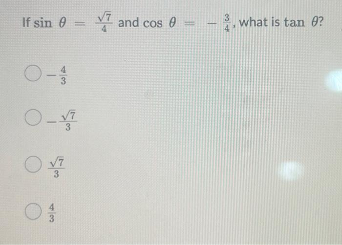 Solved If sinθ=47 and cosθ=−43, what is tanθ ? −34 −37 37 34 | Chegg.com