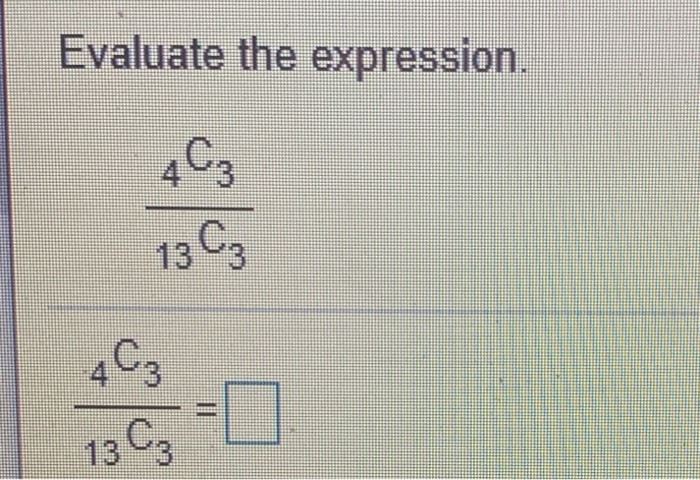 Solved Evaluate the expression. 4C3 13 C3 4G3 [ 13C3 | Chegg.com