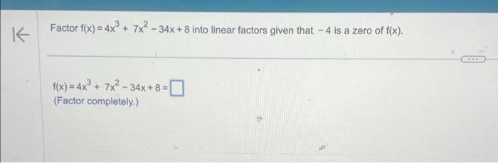 Solved K Factor f(x) = 4x³ + 7x² - 34x+8 into linear factors | Chegg.com