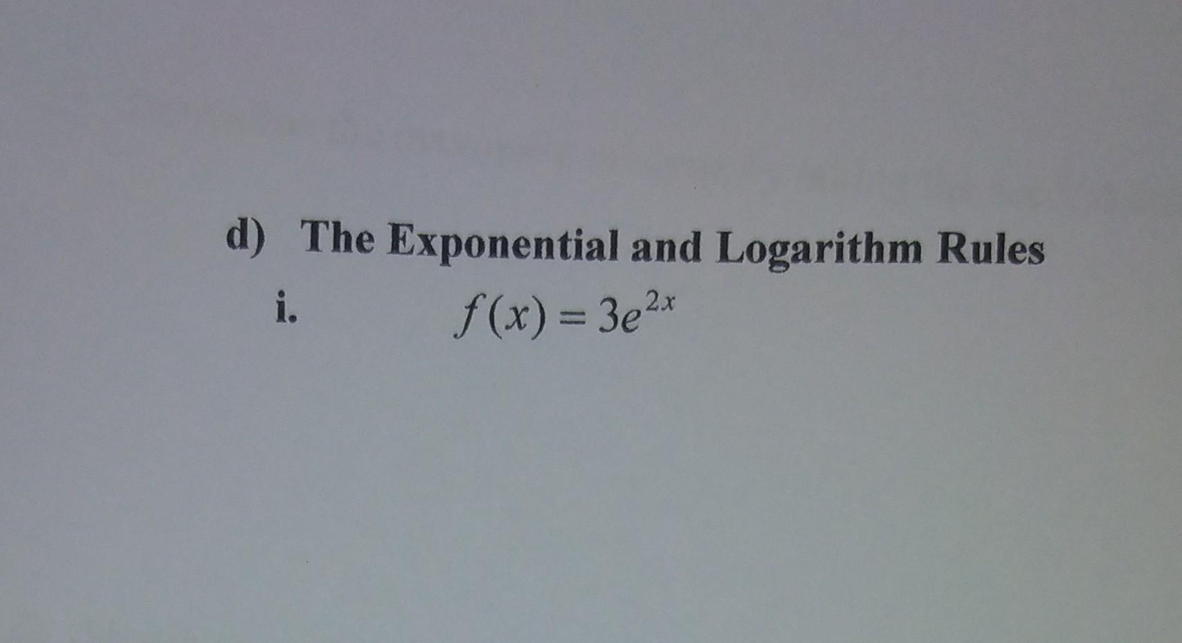 Solved d) The Exponential and Logarithm Rules i. f(x)=3e2x | Chegg.com