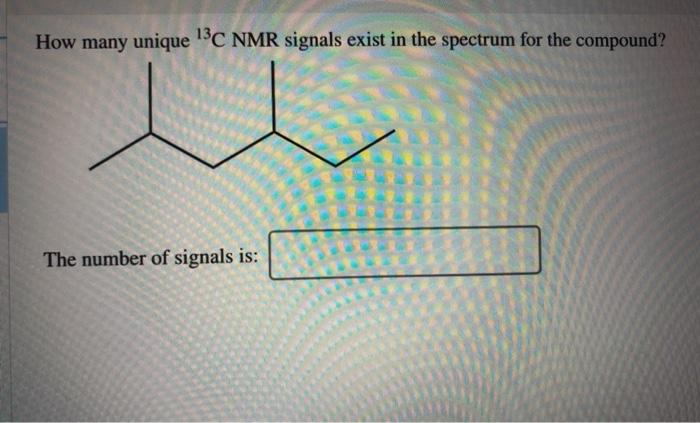 Solved How many unique 13C NMR signals exist in the spectrum | Chegg.com