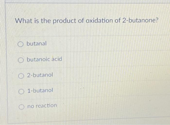 Solved What is the product of oxidation of 2-butanone? | Chegg.com