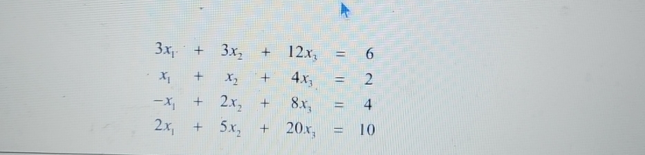Solved 3x1+3x2+12x3=6x1+x2+4x3=2-x1+2x2+8x3=42x1+5x2+20x3=10 | Chegg.com