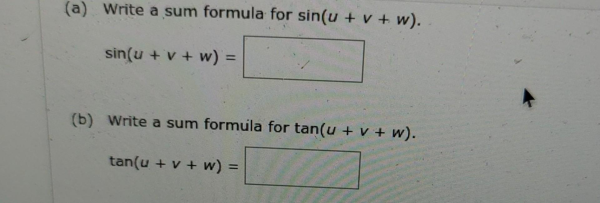Solved a) Write a sum formula for sin(u+v+w). sin(u+v+w)= | Chegg.com