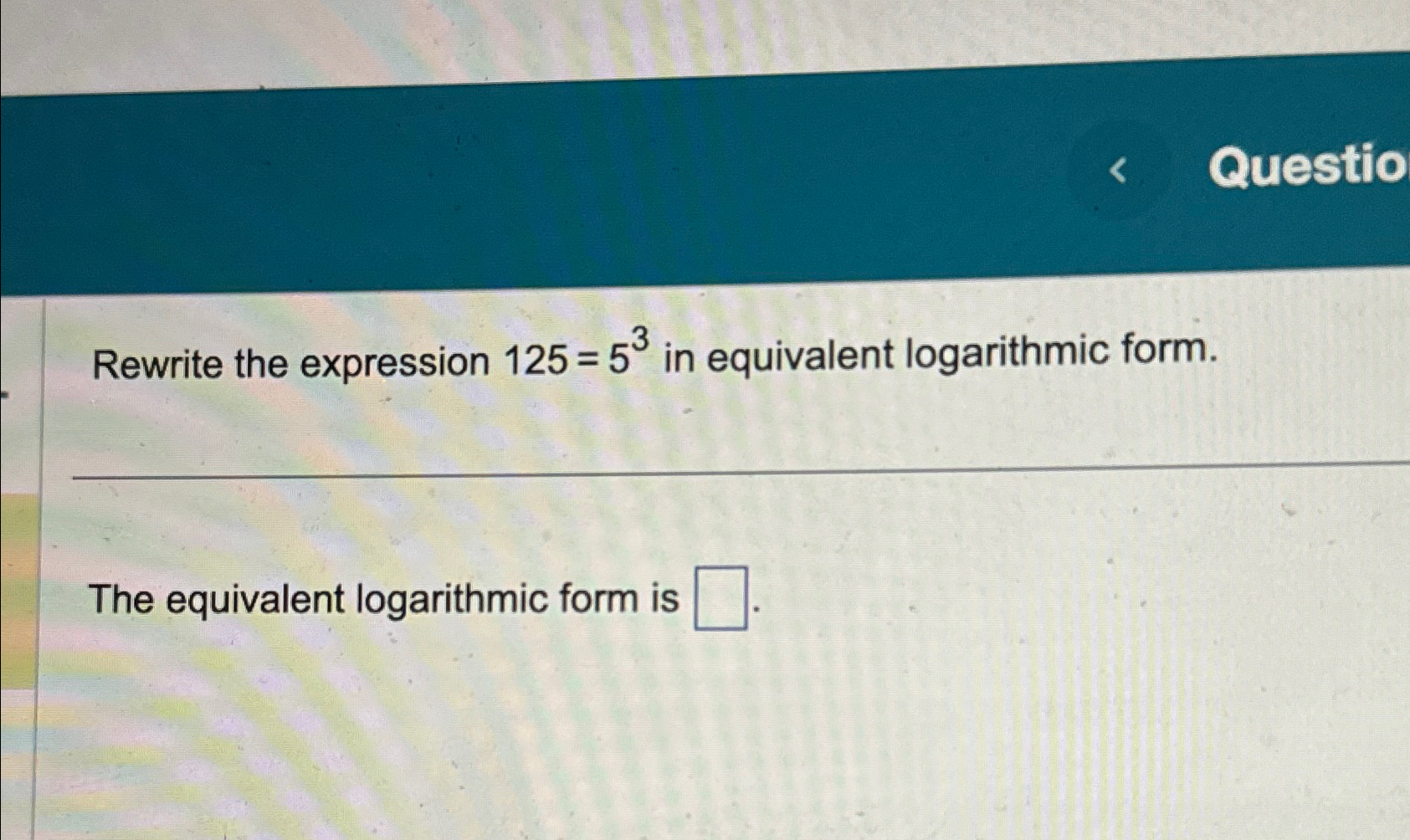 Solved QuestioRewrite the expression 125=53 ﻿in equivalent | Chegg.com