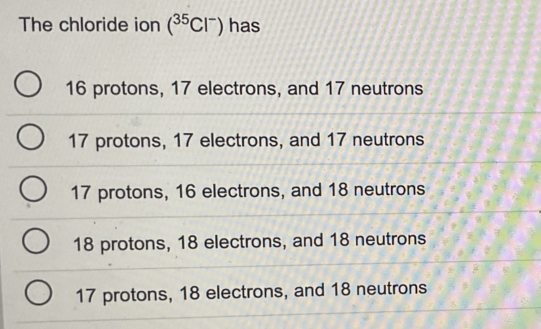 Solved The chloride ion (35Cl-)has16 ﻿protons, 17 | Chegg.com