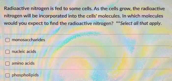 Solved Radioactive nitrogen is fed to some cells. As the | Chegg.com