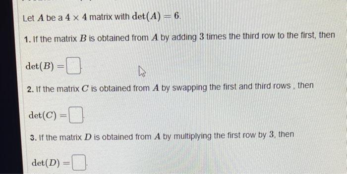 Solved Let A be a 4×4 matrix with det(A)=6. 1. If the matrix | Chegg.com