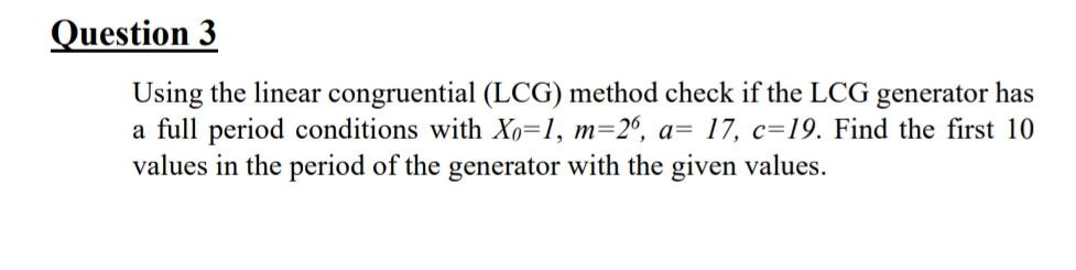 Solved Question 3 Using the linear congruential (LCG) method | Chegg.com