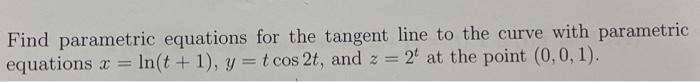 Solved Find parametric equations for the tangent line to the | Chegg.com
