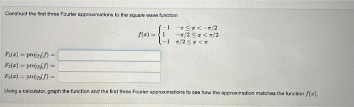 Solved Construct the first three Fourier approximations to | Chegg.com