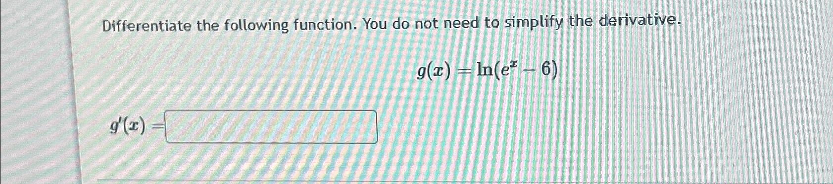 Solved Differentiate the following function. You do not need | Chegg.com