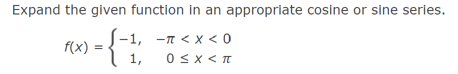 Solved Expand the given function in an appropriate cosine or | Chegg.com