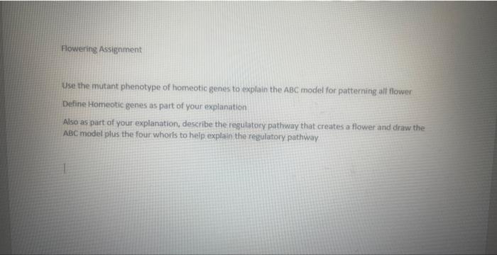 [Solved]: Fowering Assignment Use the mutant phenotype of h