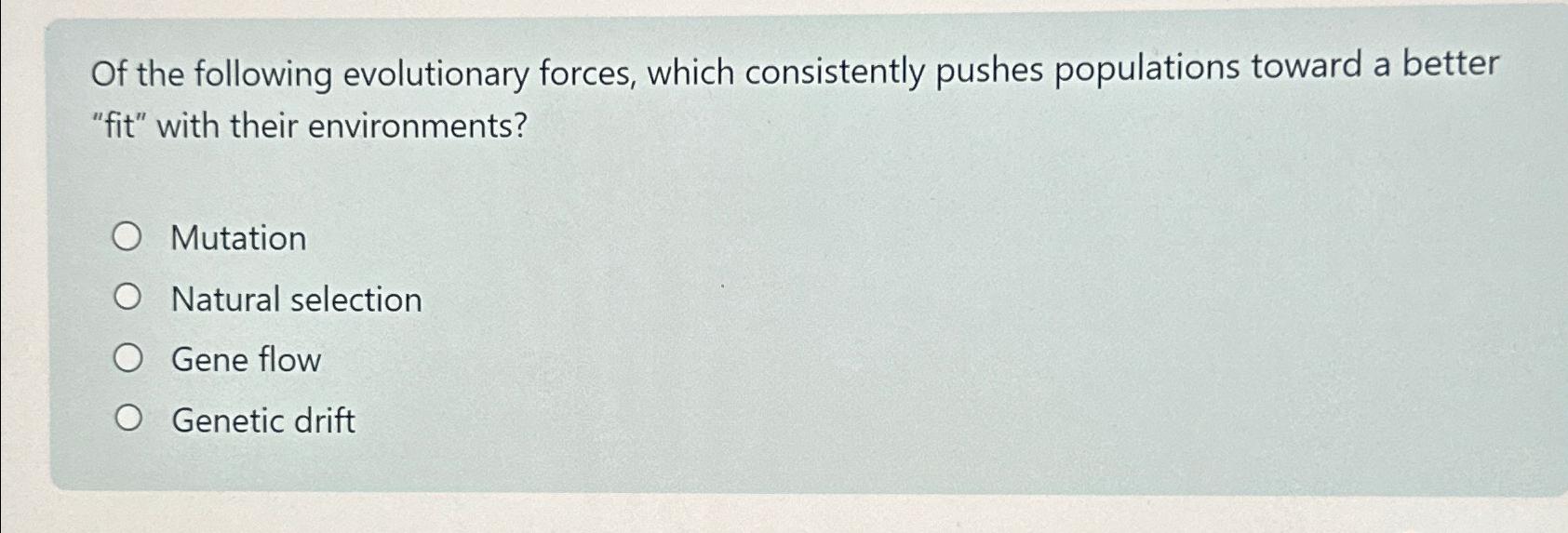 Solved Of the following evolutionary forces, which | Chegg.com