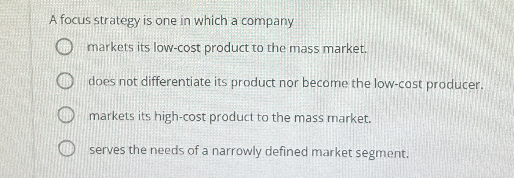 Solved A focus strategy is one in which a companymarkets its | Chegg.com