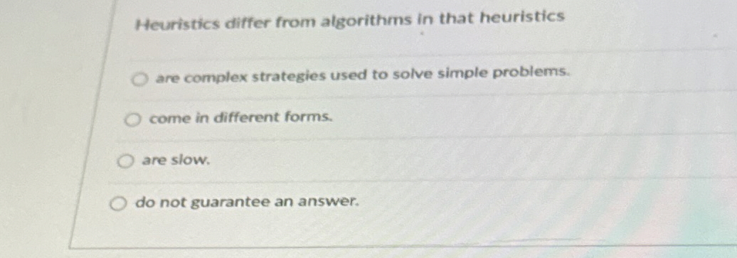 Heuristics differ from algorithms in that | Chegg.com