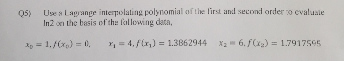Solved Q5) Use a Lagrange interpolating polynomial of the | Chegg.com