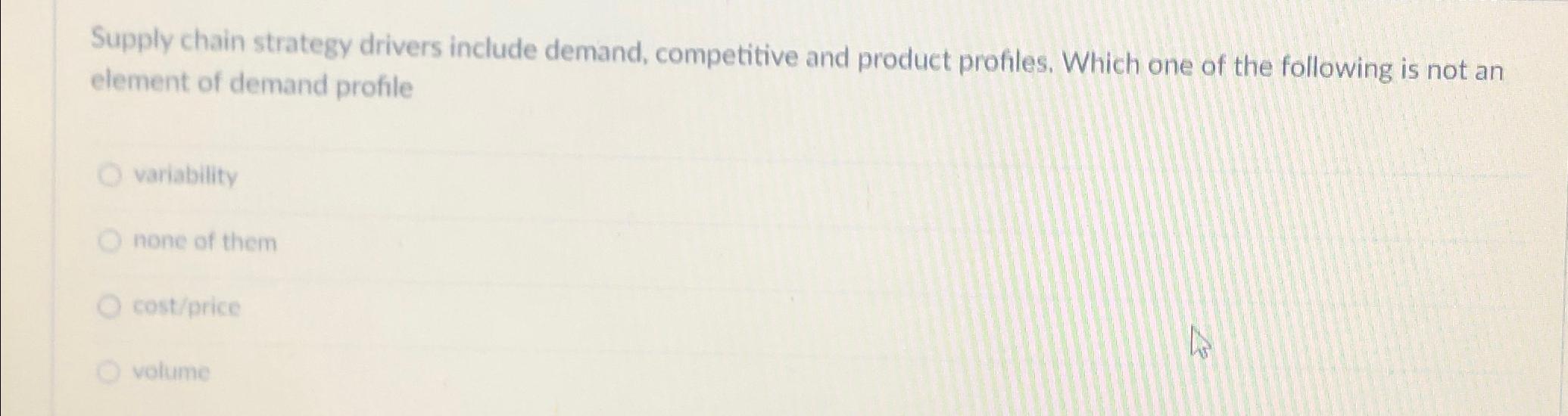 Solved Supply chain strategy drivers include demand, | Chegg.com