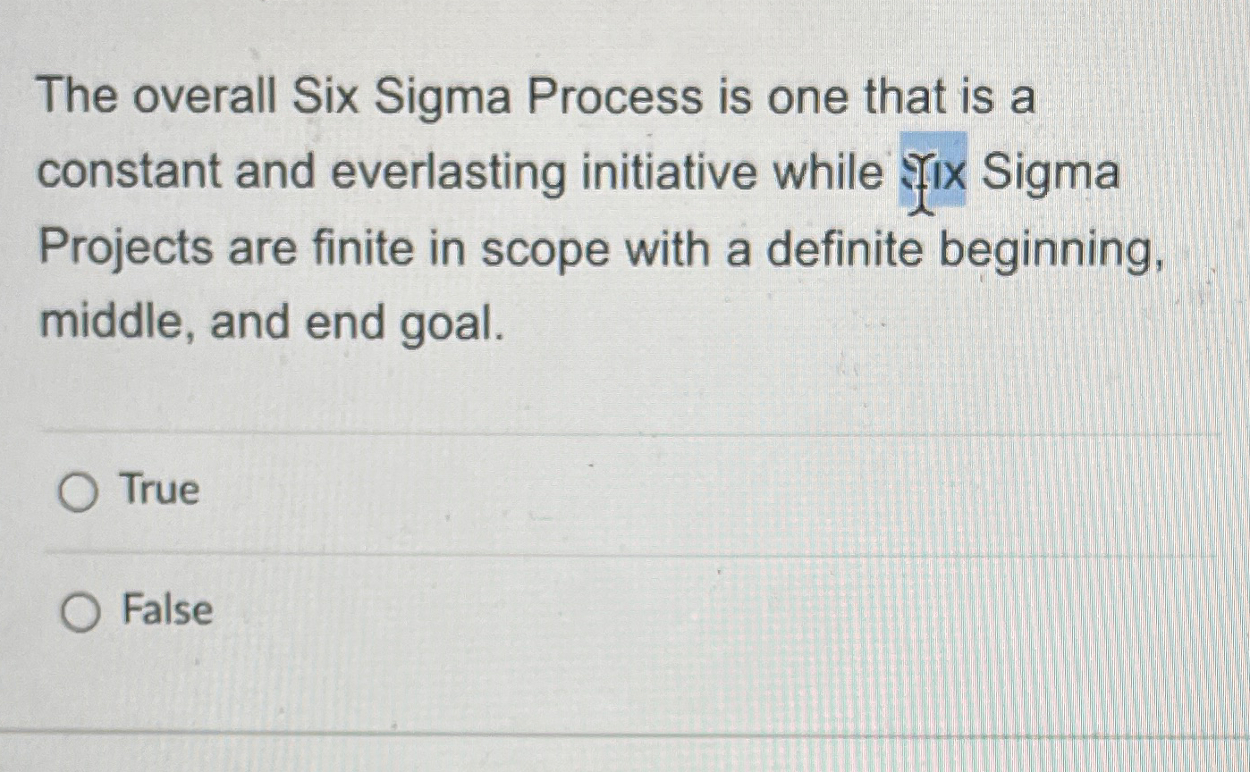 Solved The overall Six Sigma Process is one that is a | Chegg.com
