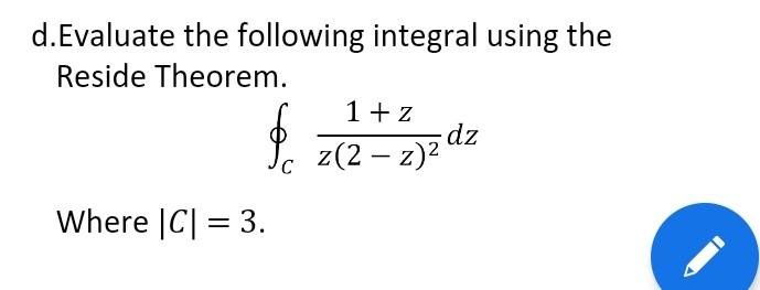 Solved d.Evaluate the following integral using the Reside | Chegg.com