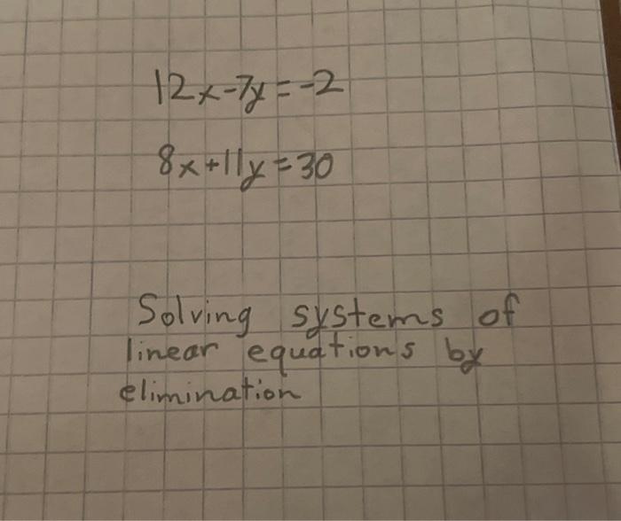Solved 12x−7y=−28x+11y=30 Solving systems of linear | Chegg.com