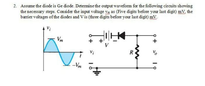 Solved 2. Assume the diode is Ge diode. Determine the output | Chegg.com