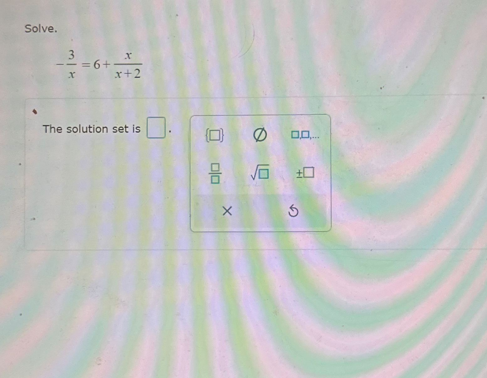 Solved Solve.-3x=6+xx+2The solution set is | Chegg.com