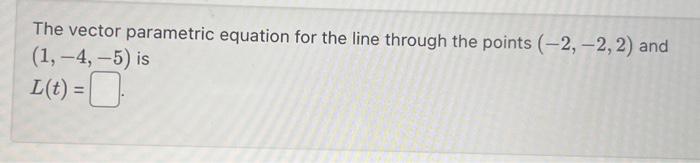 Solved The vector parametric equation for the line through | Chegg.com