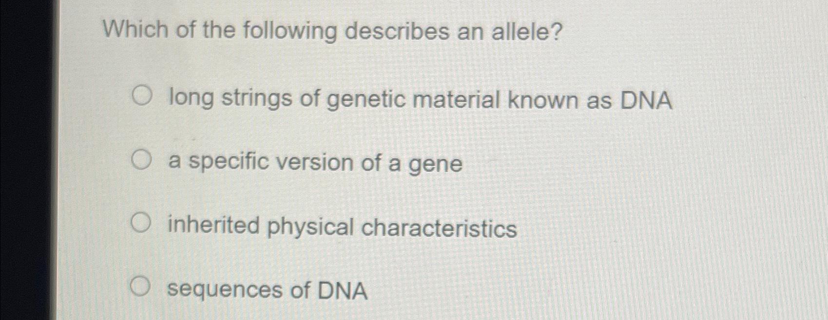 Solved Which of the following describes an allele?long | Chegg.com