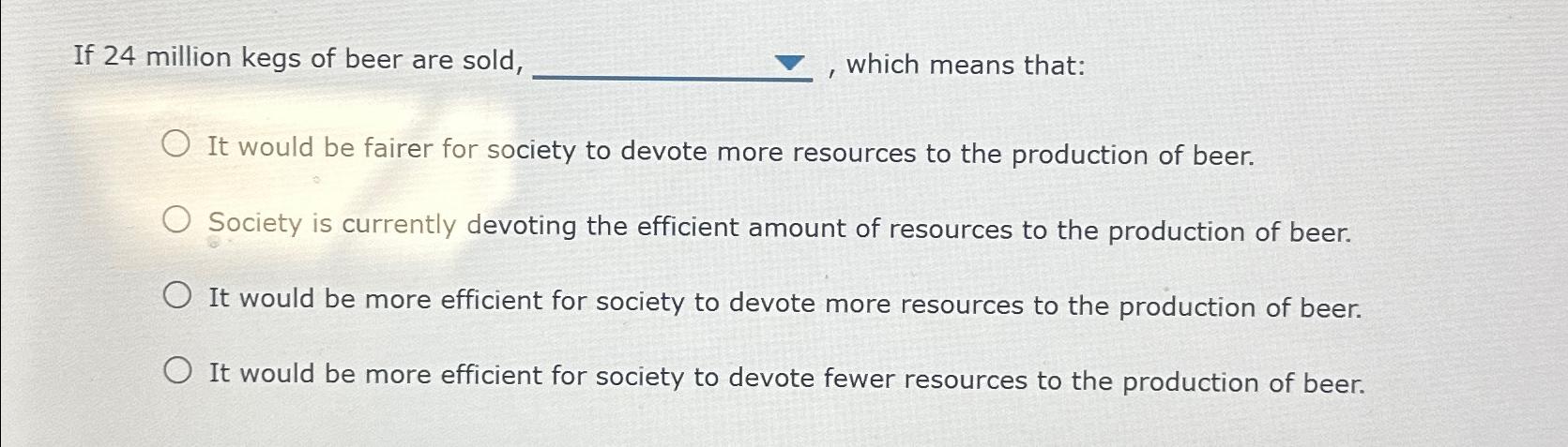 Solved If 24 ﻿million kegs of beer are sold, , ﻿which means | Chegg.com