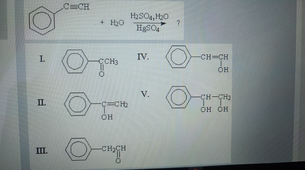 Solved C=CH + H2O H2SO4, H20 HgSO4 ? IV. -CH=CH CCH3 p=0 ОН | Chegg.com