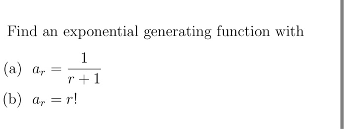 Solved Find an exponential generating function with (a) ar | Chegg.com