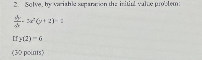 Solved 2. Solve, by variable separation the initial value | Chegg.com