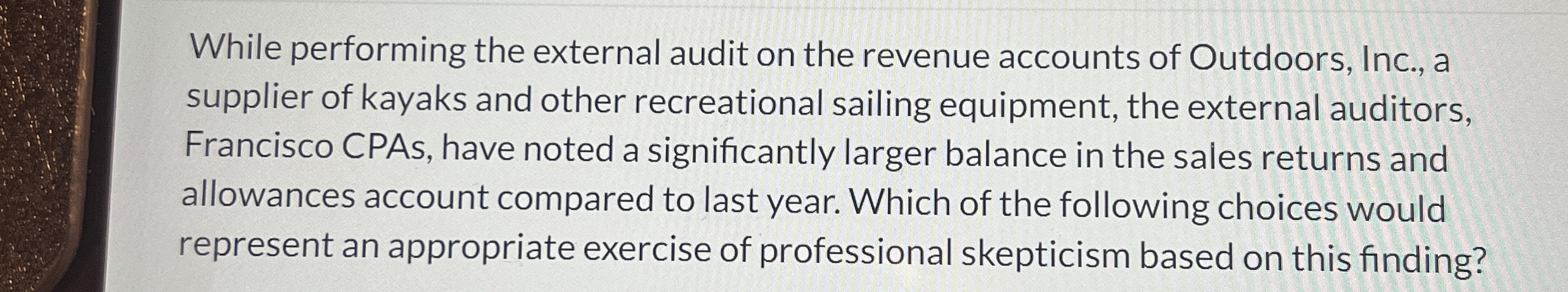 Solved While performing the external audit on the revenue | Chegg.com