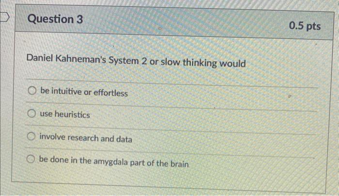 Daniel Kahneman's System 2 or slow thinking would be | Chegg.com