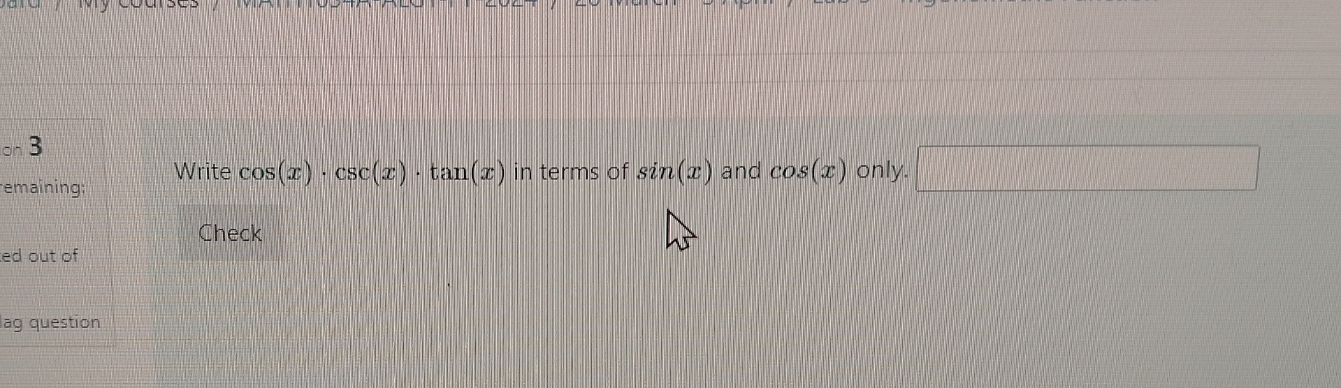 Solved 3emaining:Write cos(x)*csc(x)*tan(x) ﻿in terms of | Chegg.com