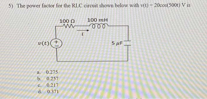 Solved 5) The power factor for the RLC circuit shown below | Chegg.com