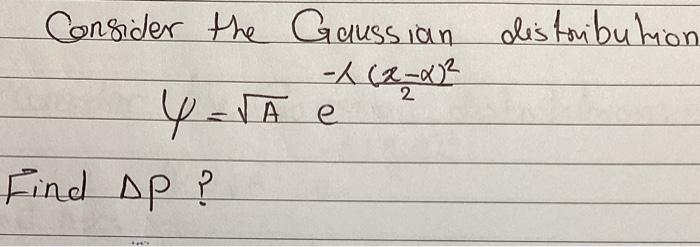 Solved Consider the Gaussian distribution ψ=Ae−λ(x−α)2 Find | Chegg.com