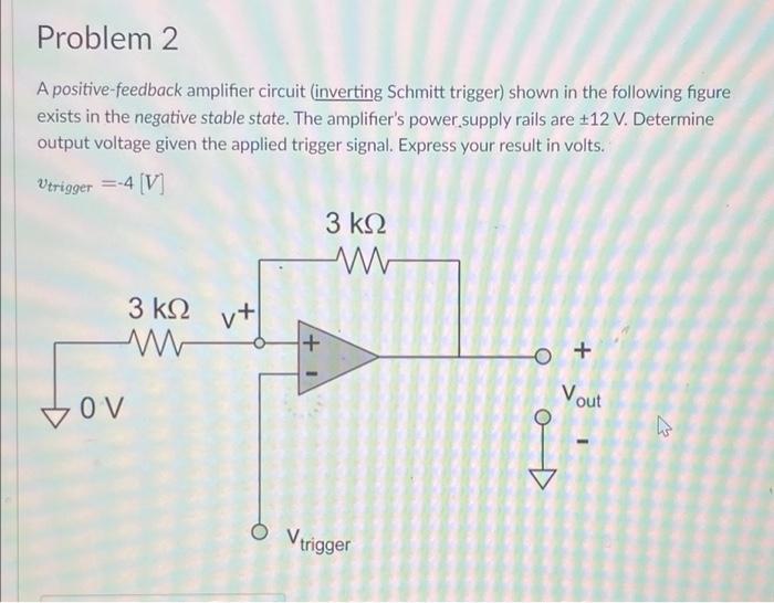 Solved Problem 2 A positive feedback amplifier circuit | Chegg.com