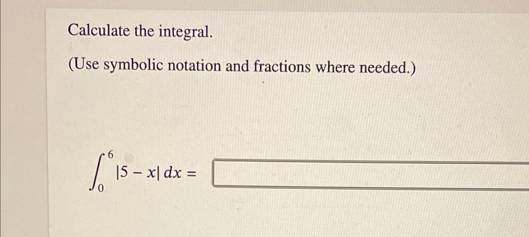 Solved Calculate the integral.(Use symbolic notation and | Chegg.com