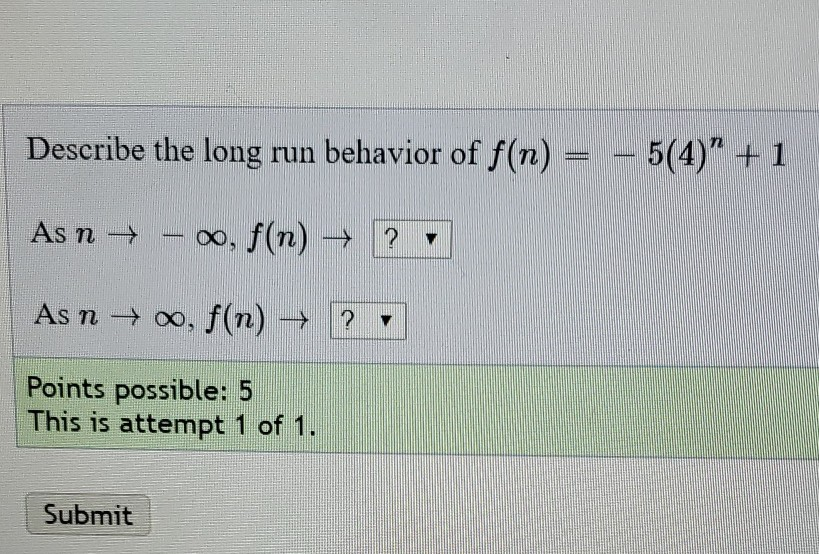 Solved Describe the long run behavior of f(n) = – 5(4)” + 1 | Chegg.com