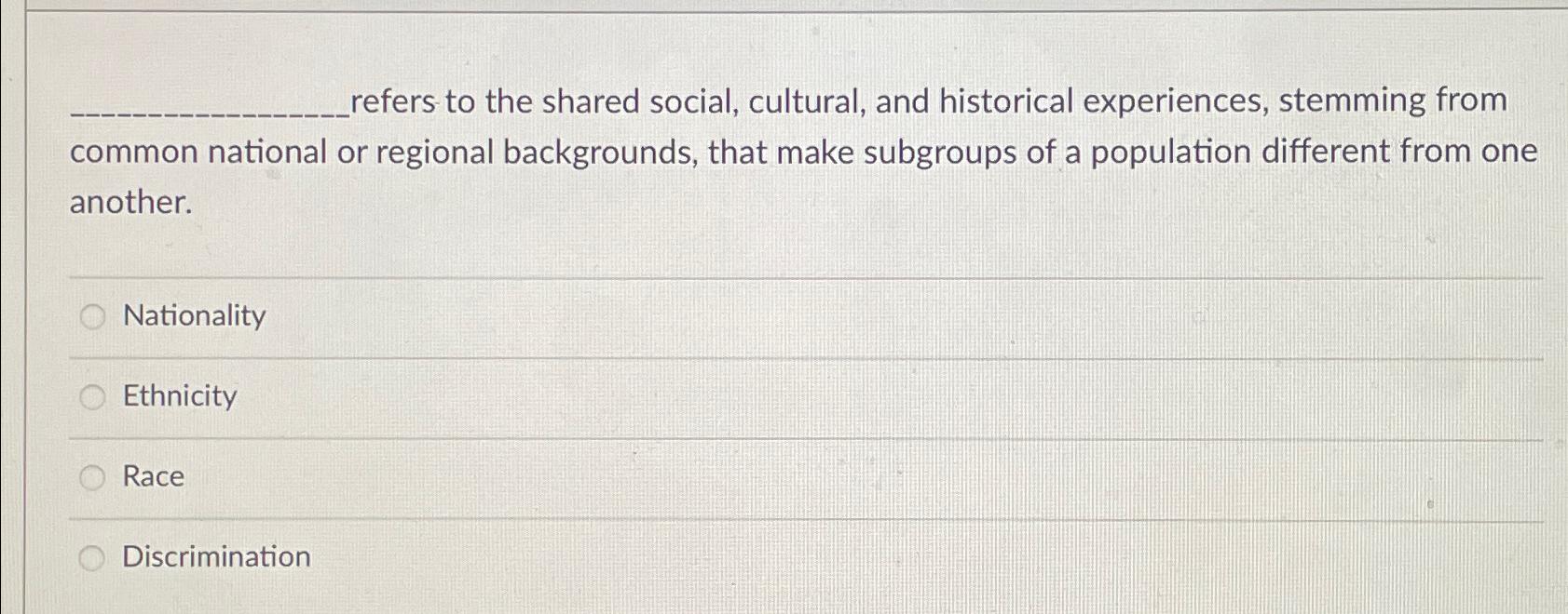 Solved refers to the shared social, cultural, and historical | Chegg.com